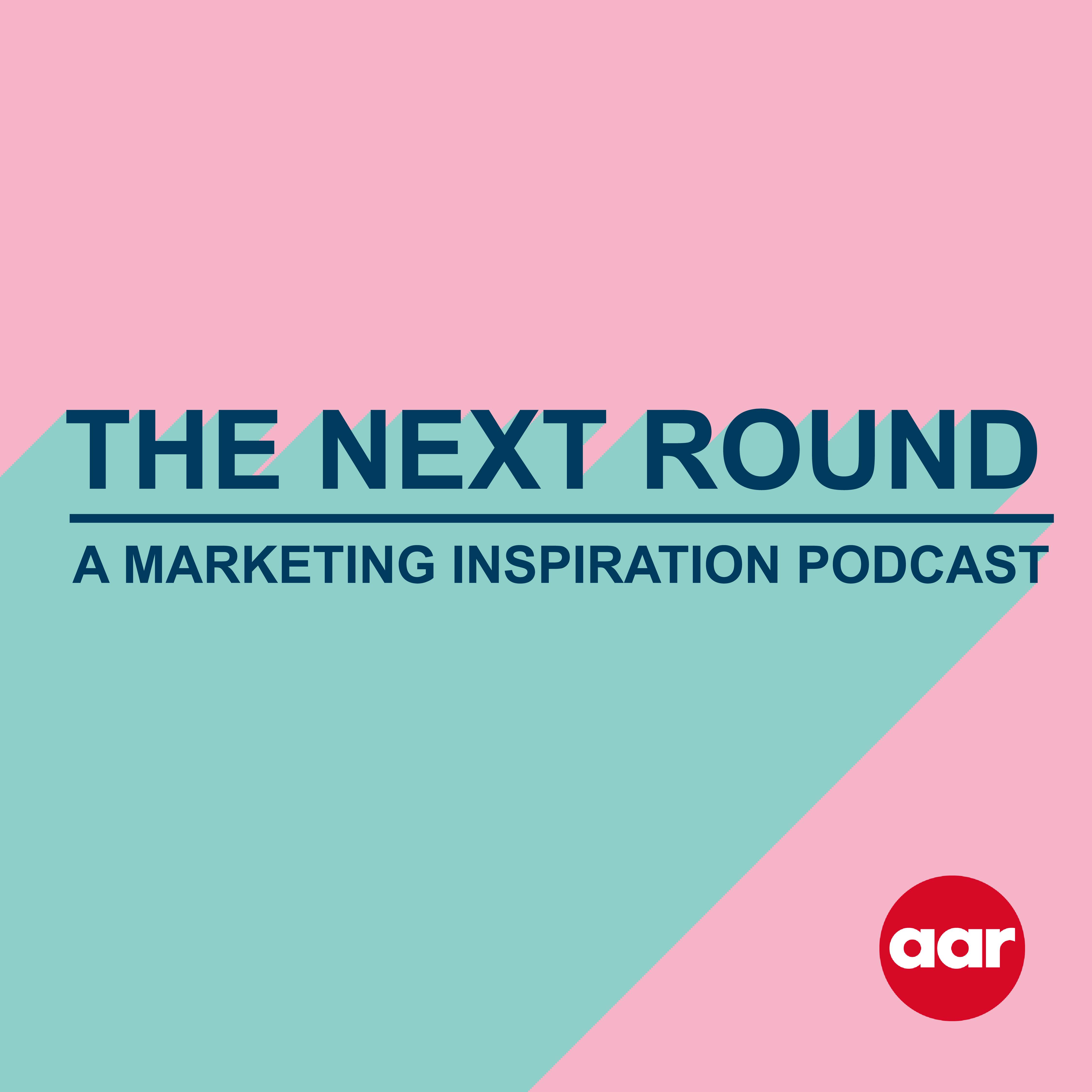 The Next Round: A Marketing Inspiration Podcast